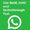 How to Use Bold, Italic and Strikethrough Text on WhatsApp